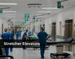 The ultimate guide to a Stretcher Elevator